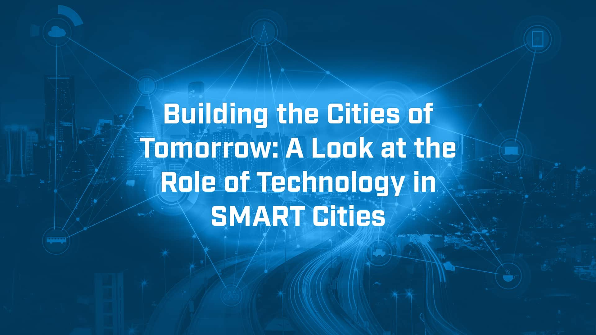Technology in SMART Cities: Building Cities of Tomorrow - BVM Ltd