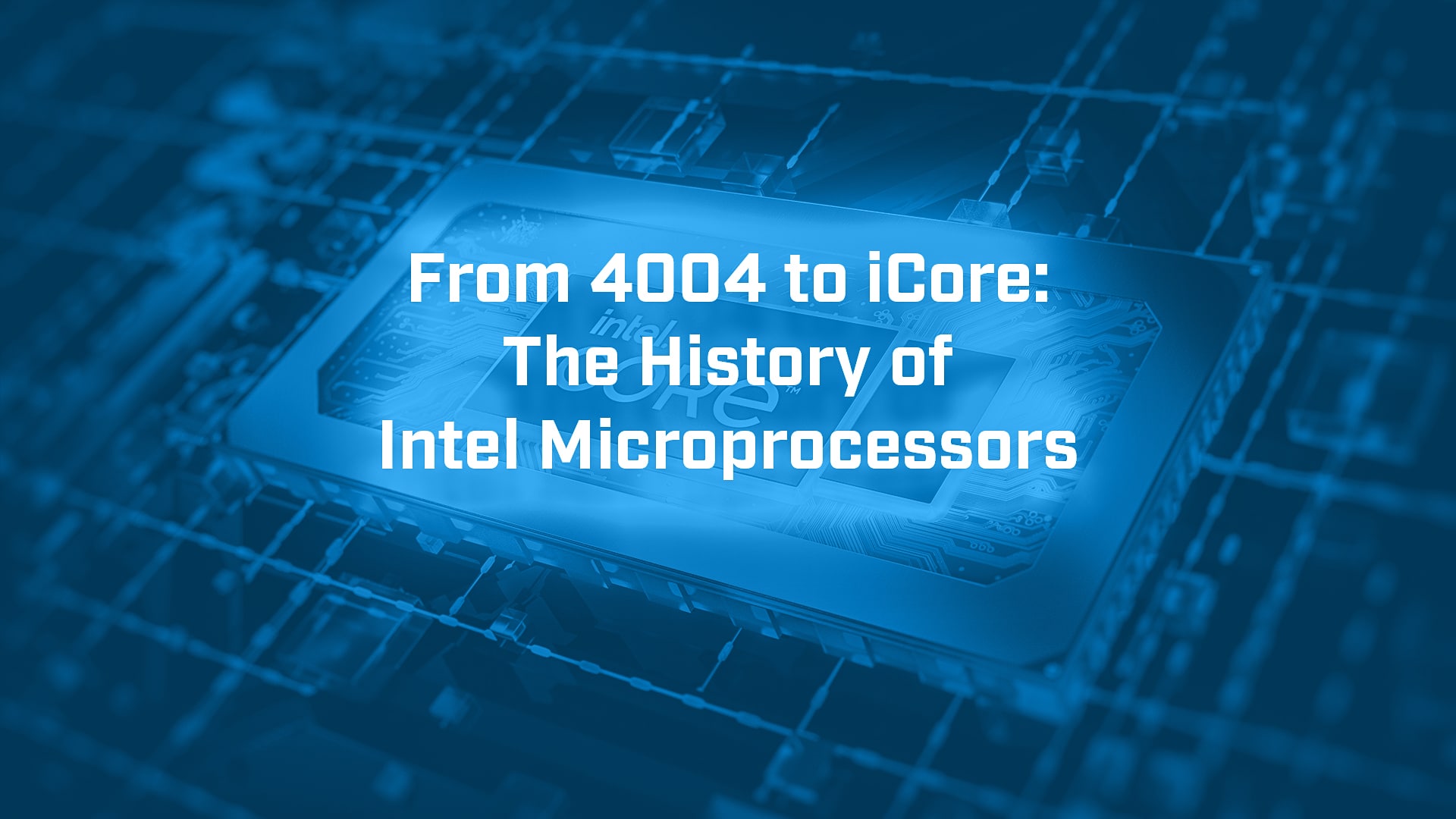 From 4004 to iCore: The History of Intel Microprocessors - BVM Ltd