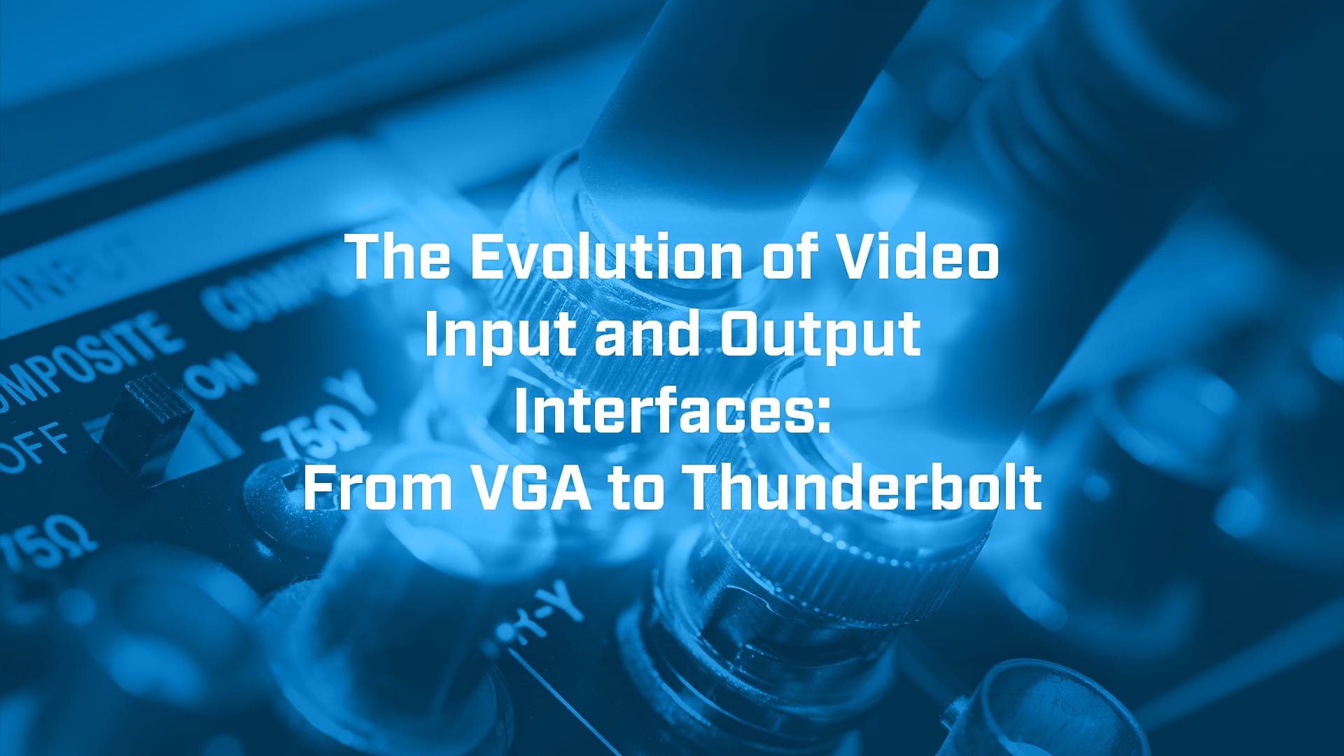 The Evolution of Video I/O Interfaces: From VGA to Thunderbolt - BVM Ltd