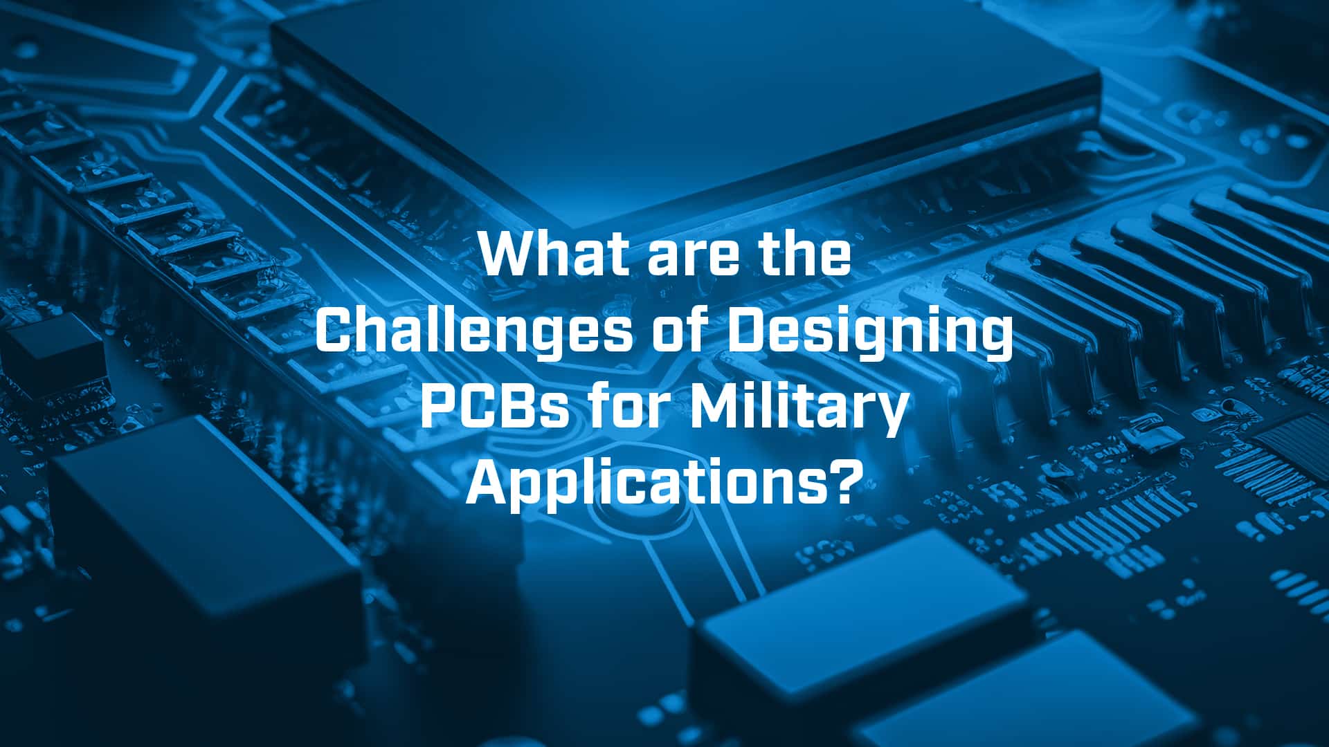 The Challenges of Designing PCBs for Military Applications? - BVM Ltd