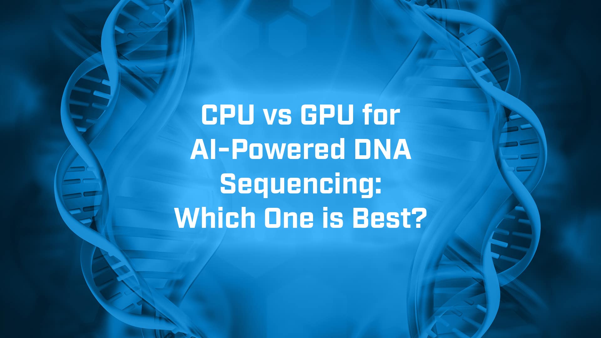 CPU vs GPU for AI-Powered DNA Sequencing: Which One is Best? - BVM Ltd