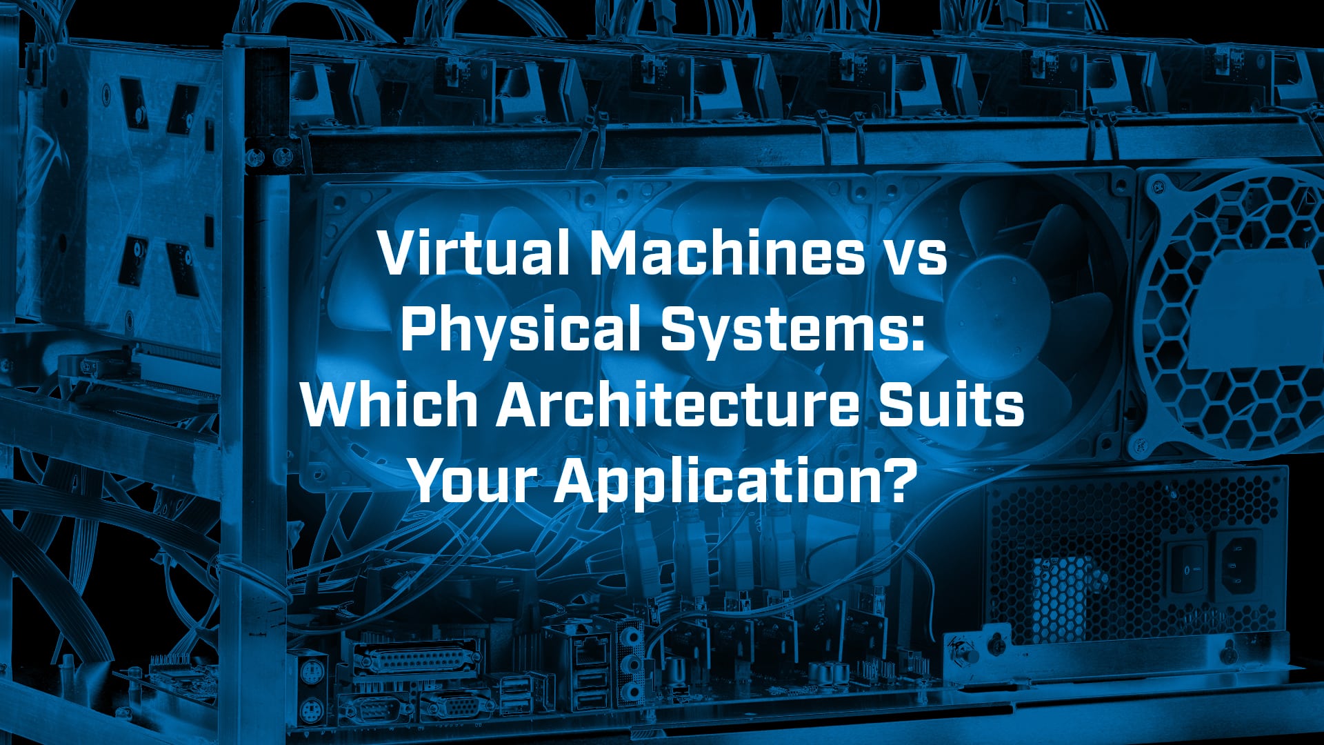 Virtual Machines vs Physical Systems: Key Differences - BVM Ltd