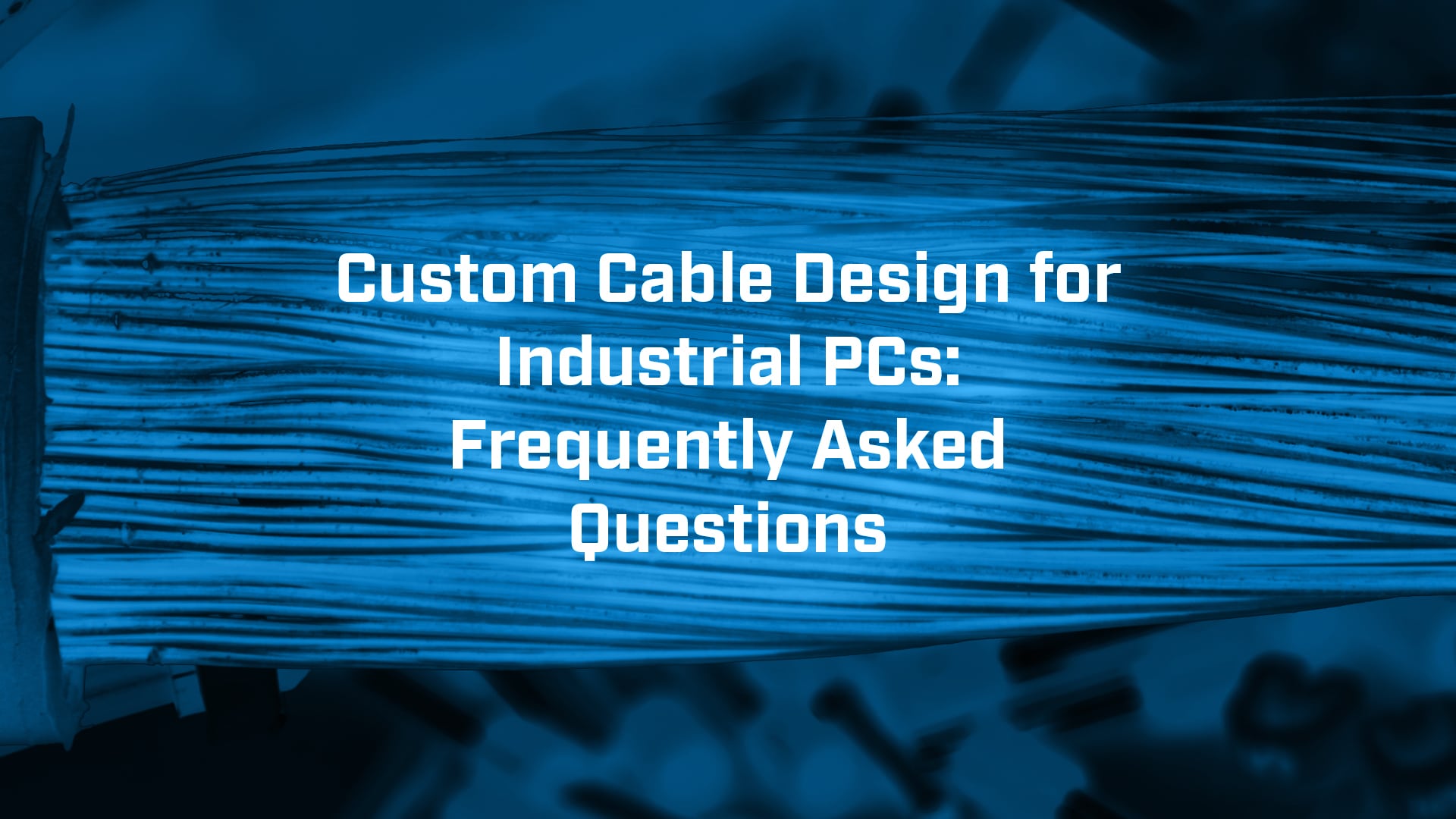Custom Cable Design for Industrial PCs: F.A.Q - BVM Ltd
