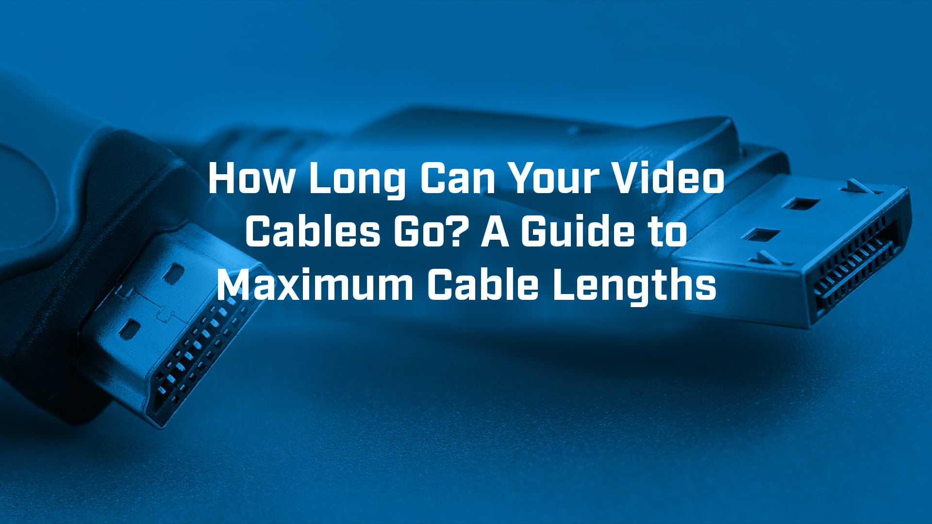 Maximum Video Cable Lengths for Industrial Systems - BVM Ltd