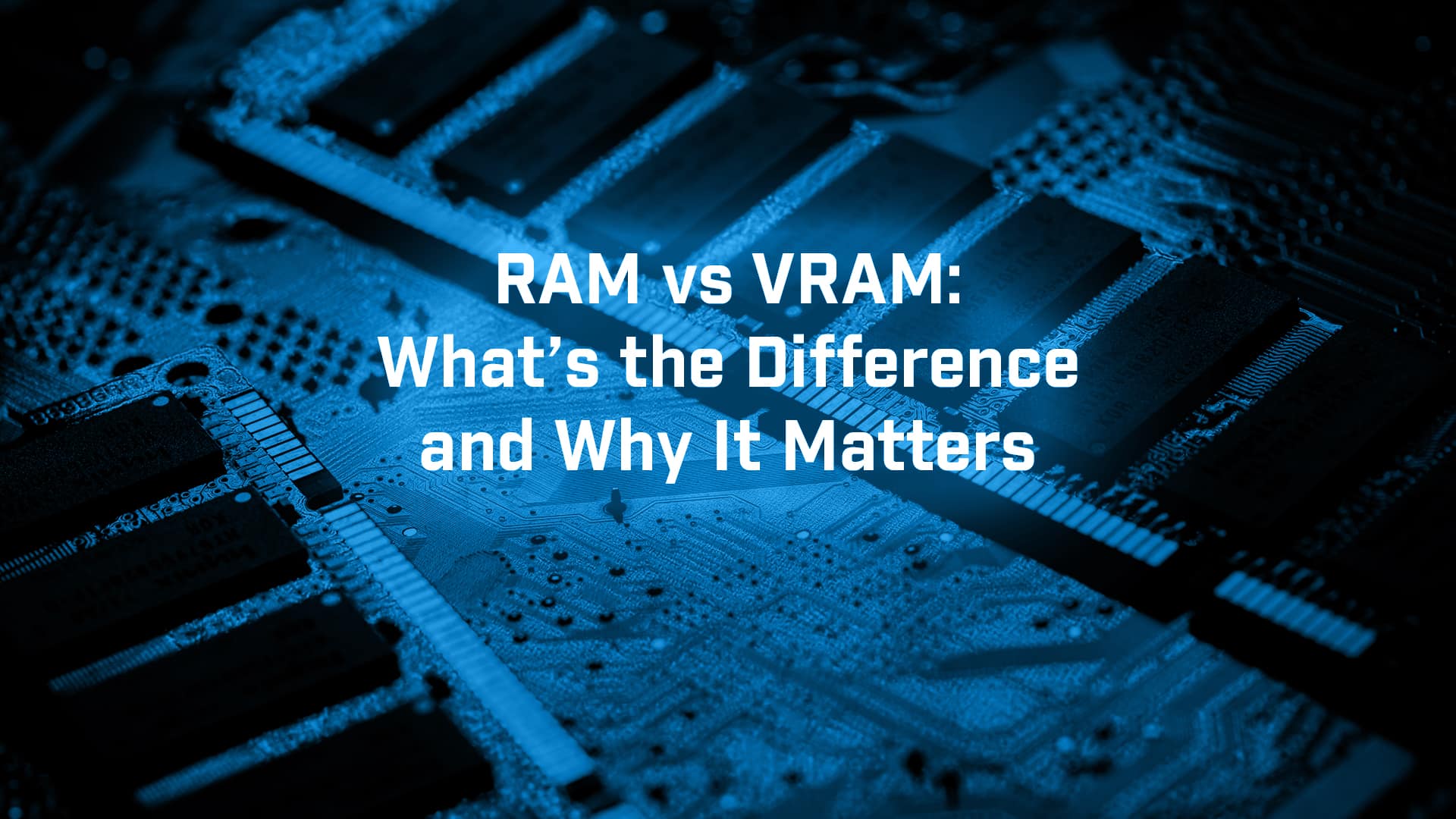 RAM vs VRAM: What’s the Difference and Why It Matters - BVM Ltd
