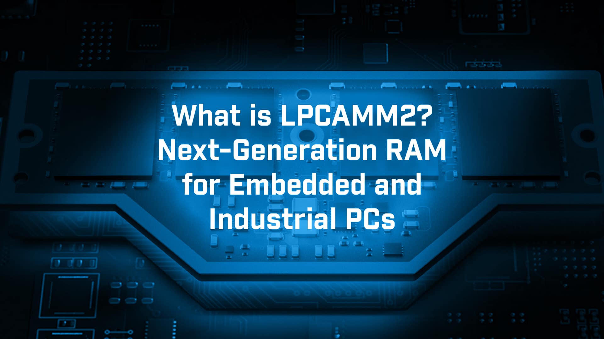What is LPCAMM2? The Future of Modular RAM - BVM Ltd